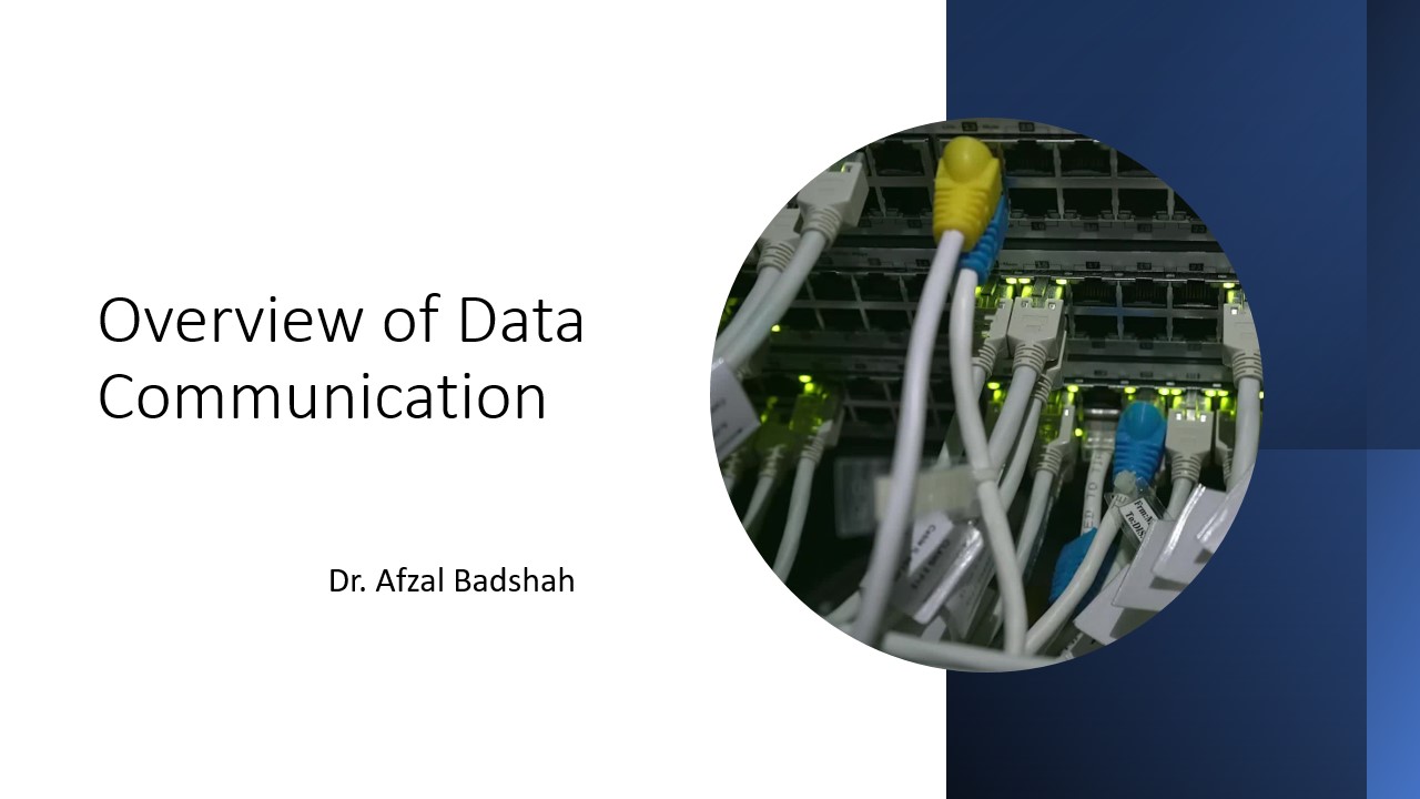Overview of Data Communication - Afzal Badshah, PhD