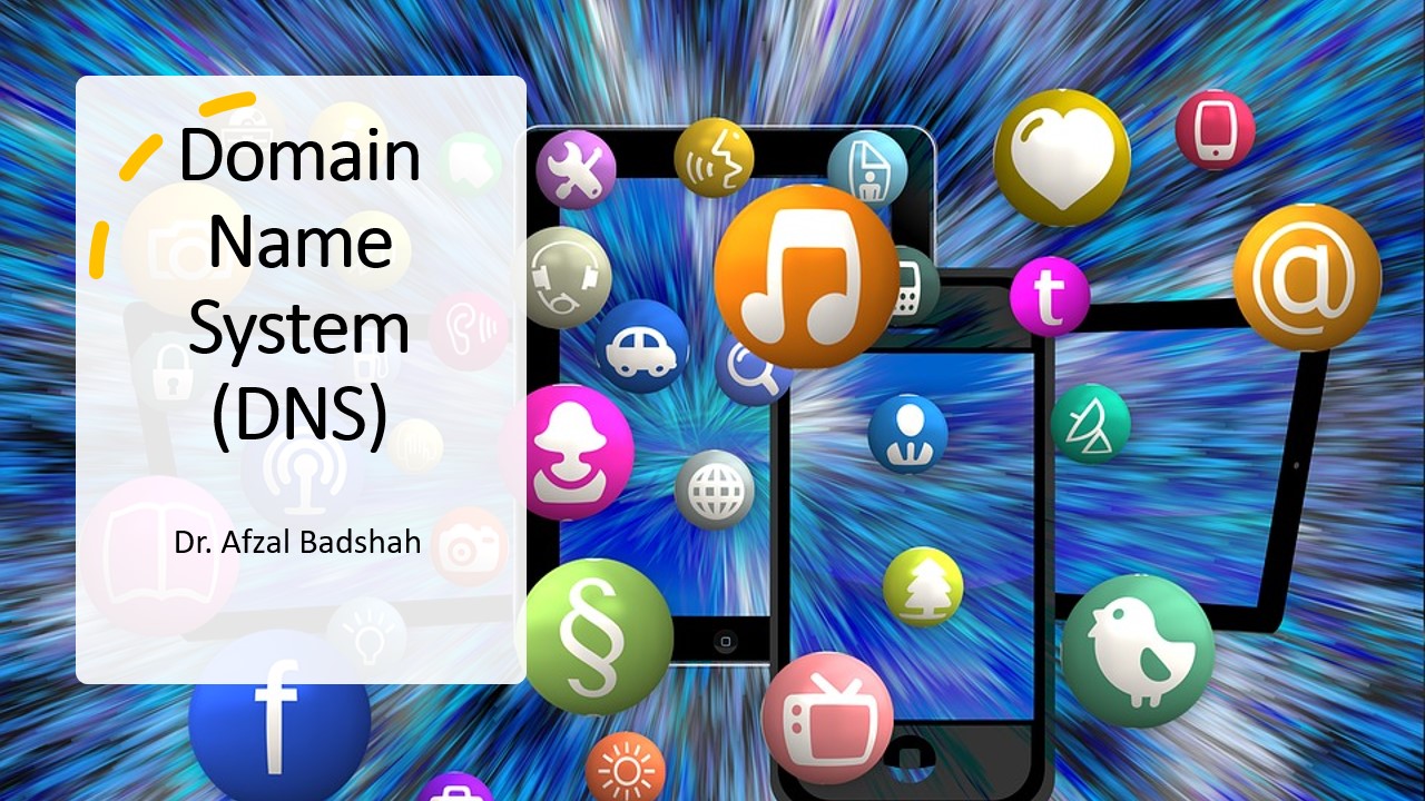 Understanding the Domain Name System (DNS) - Afzal Badshah, PhD