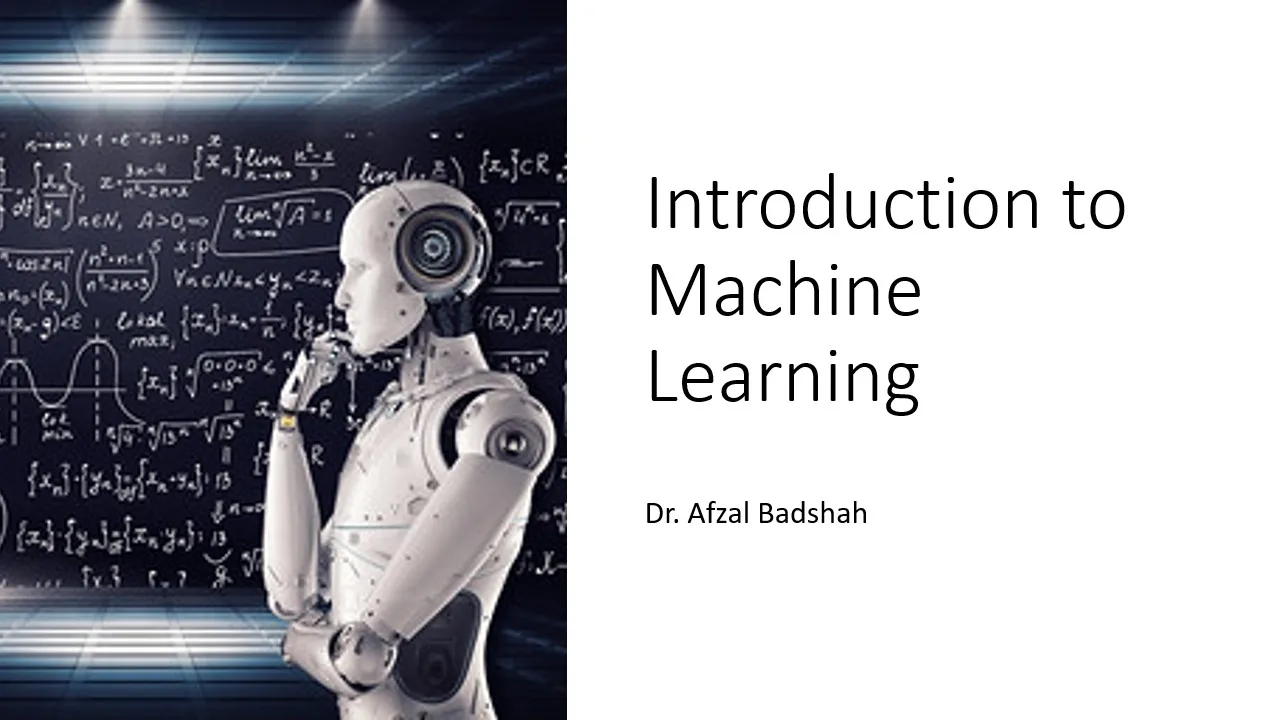 Introduction to Machine Learning - Afzal Badshah, PhD