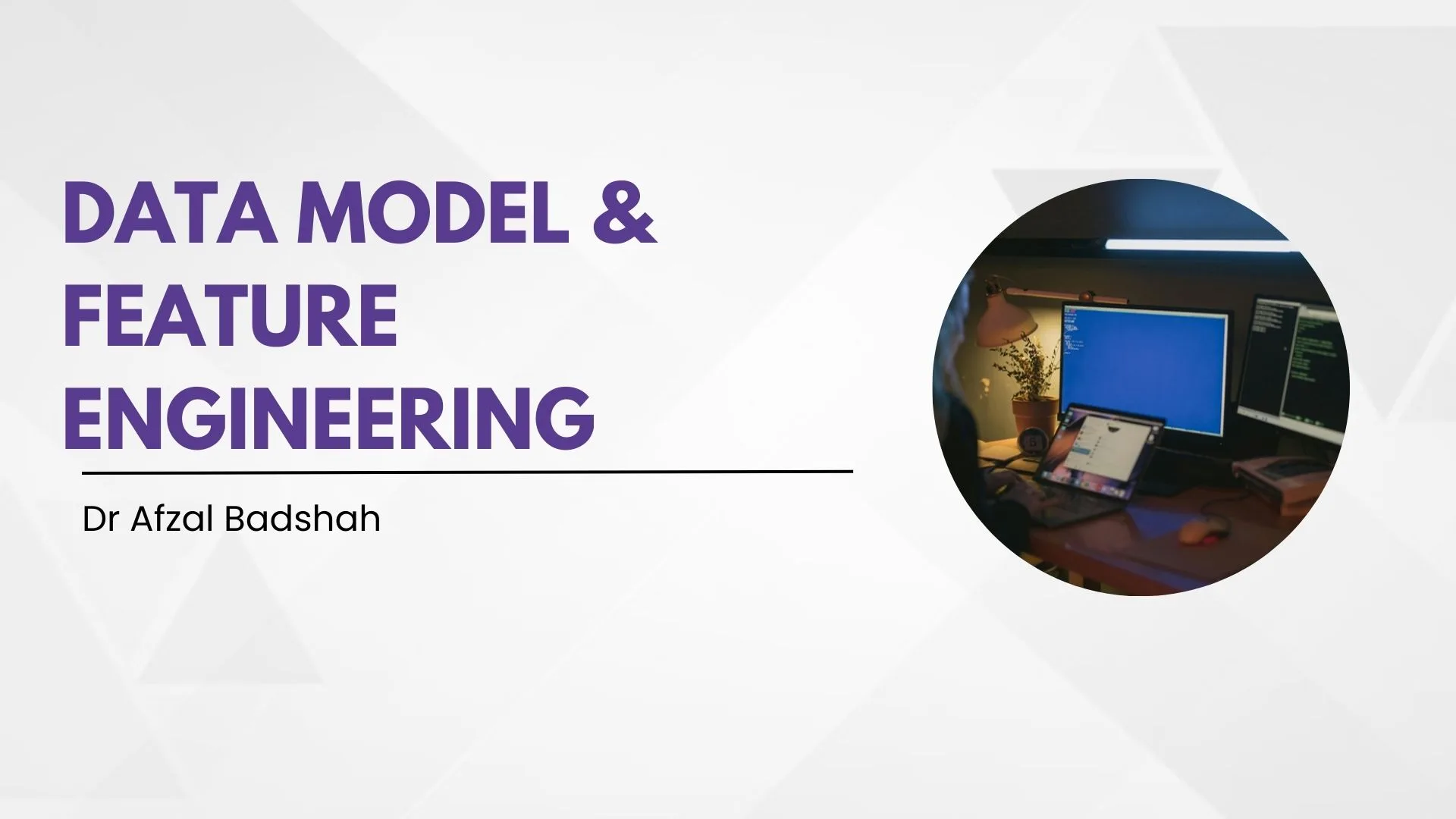 Data Modeling and Feature Engineering - Afzal Badshah, PhD