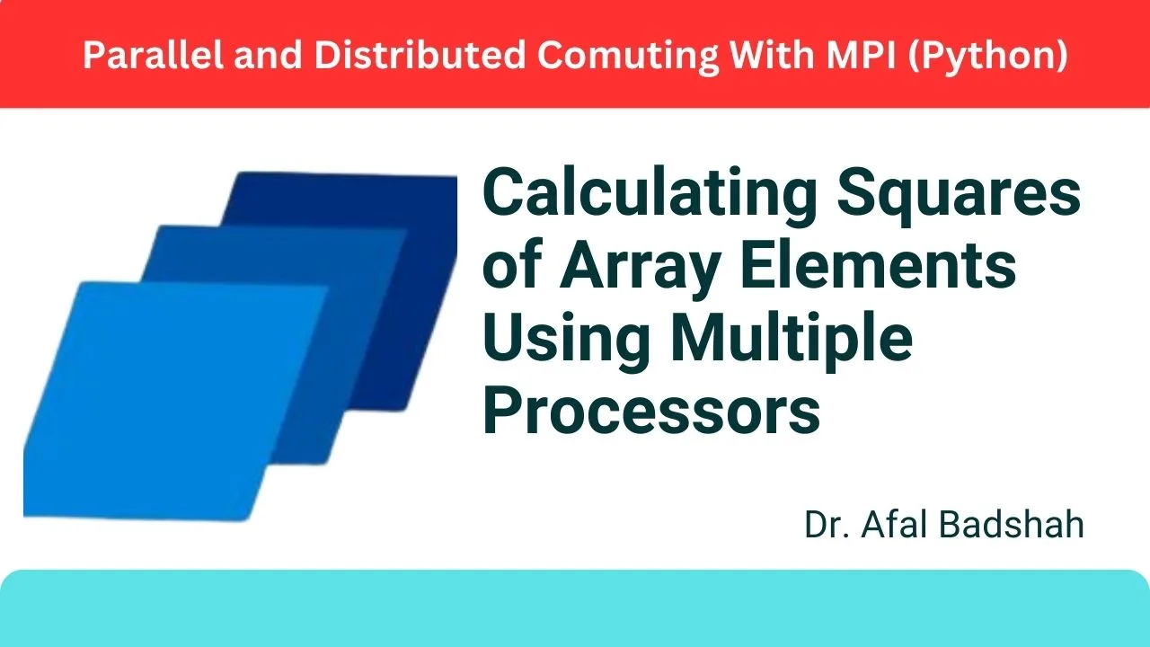 MPI with Python: Calculating Squares of Array Elements Using Multiple Processors - Afzal Badshah ...
