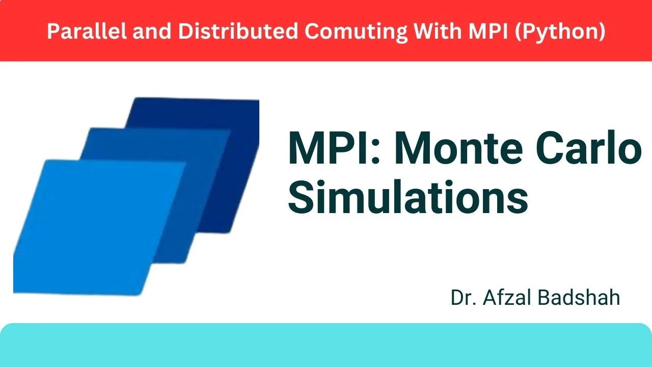 Monte Carlo Simulation: MPI4Py - Afzal Badshah, PhD